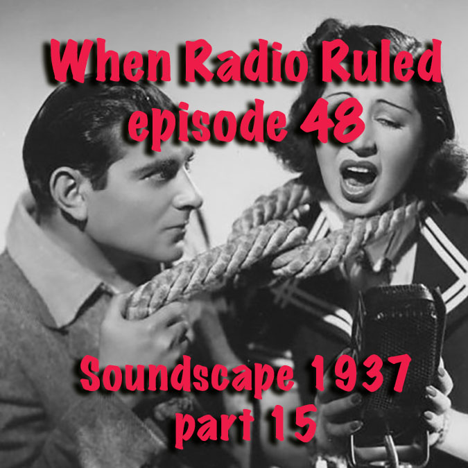 When Radio Ruled episode 48 – Soundscape 1937 part 15 | Before TV