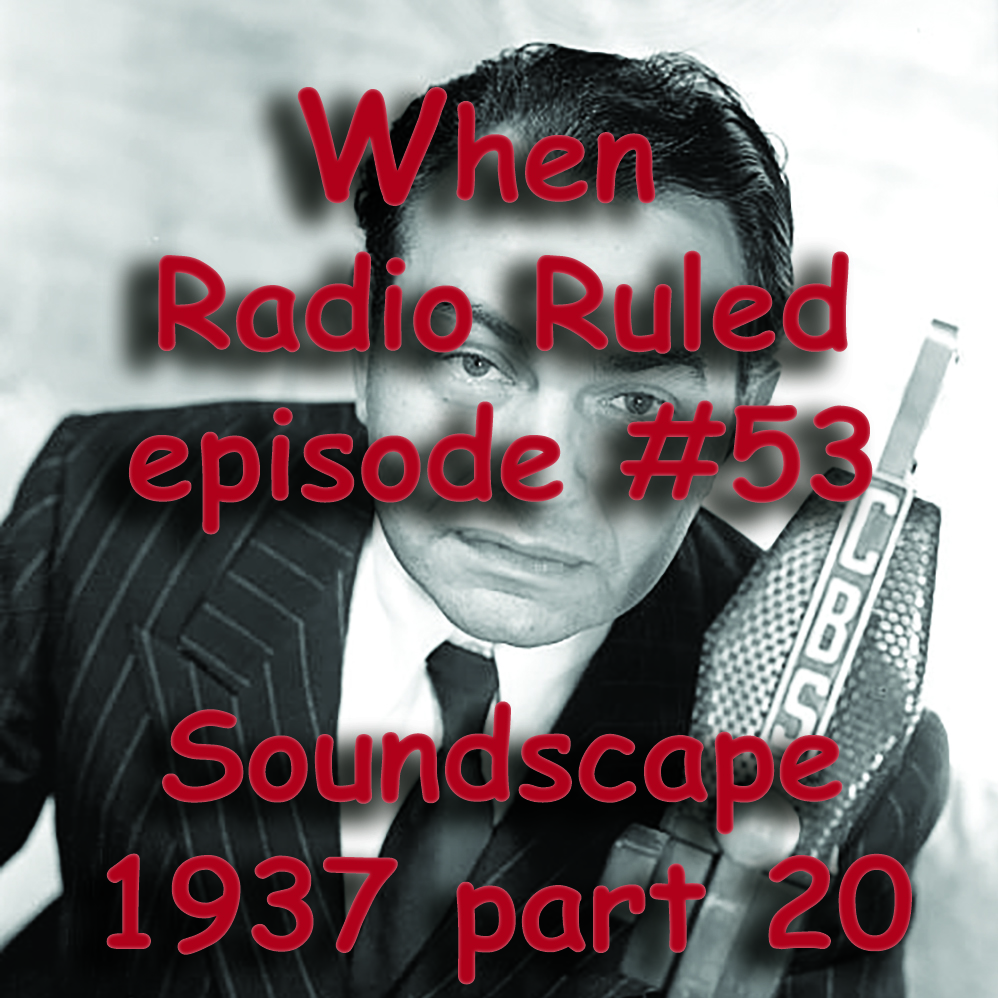 When Radio Ruled episode #53 – Soundscape 1937 part 20 | Before TV