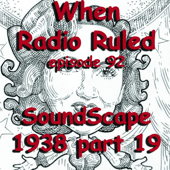 When Radio Ruled #92 – SoundScape 1938 part 19 | Before TV