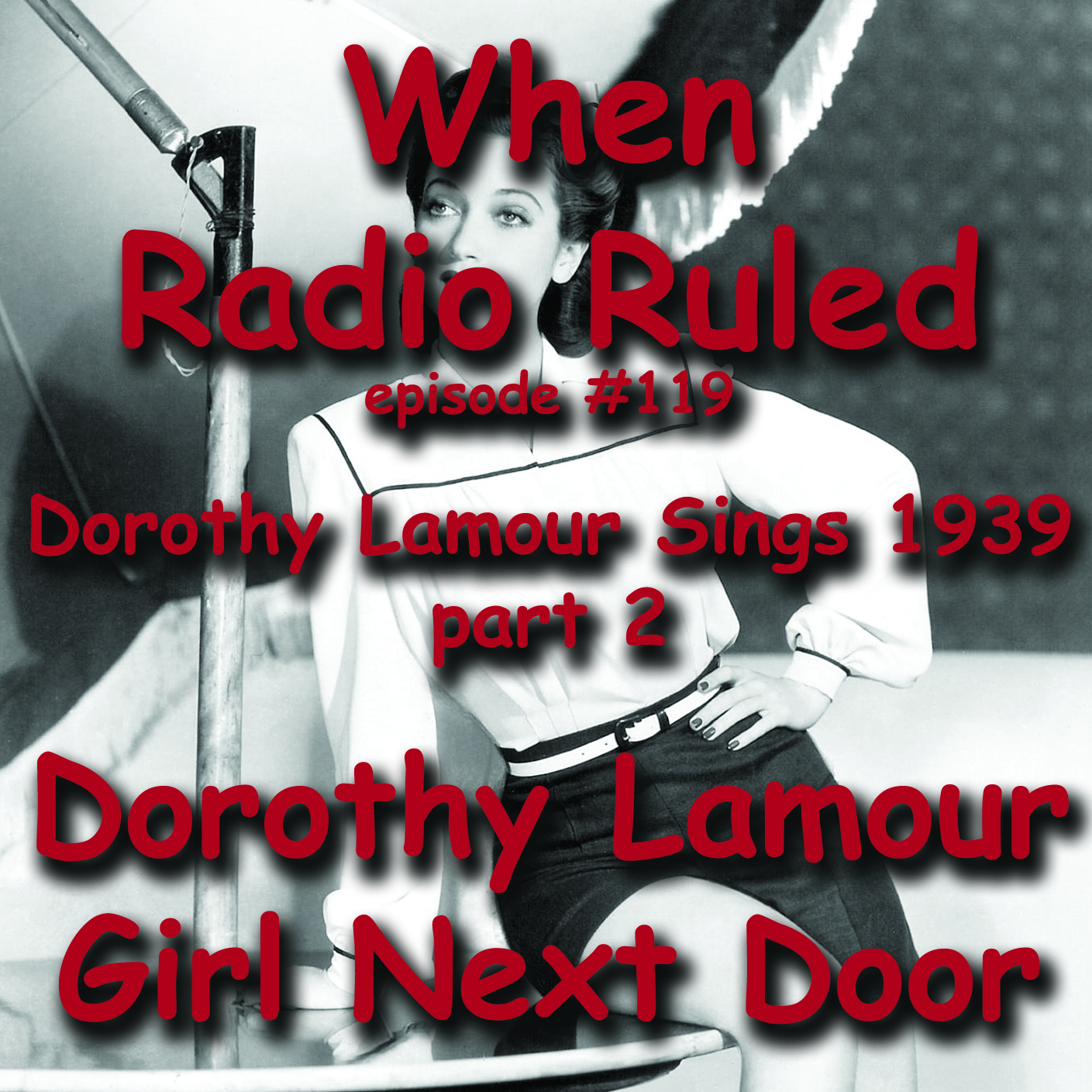 When Radio Ruled #119 – Dottie Lamour Girl Next Door 1939 | Before TV