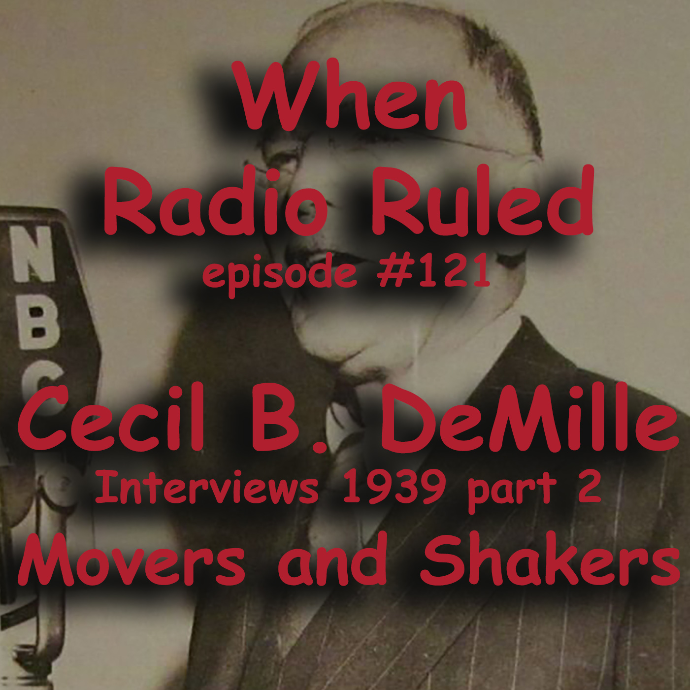 When Radio Ruled #121 – Cecil B DeMille Interviews part 2 The Movers ...