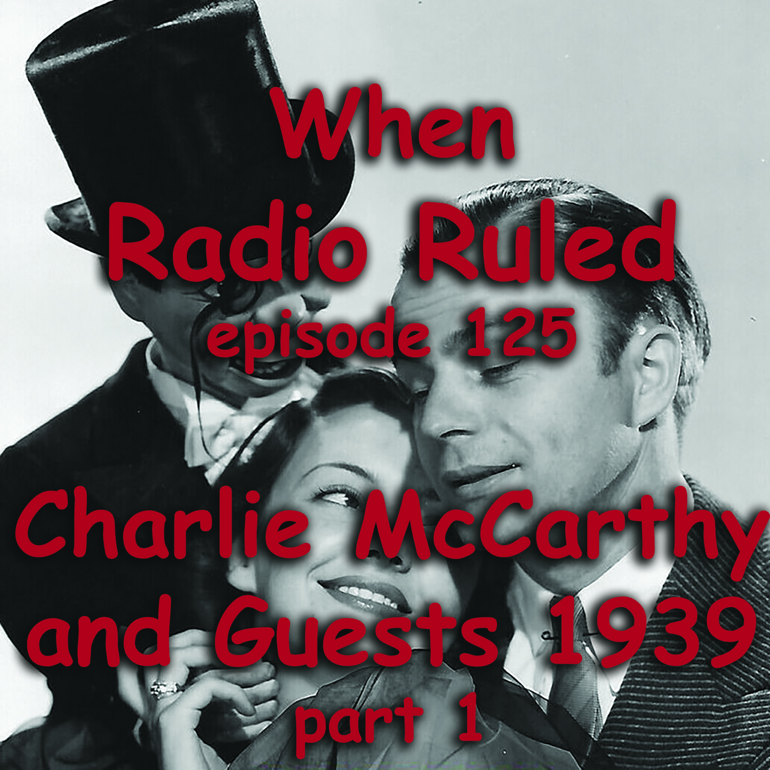 When Radio Ruled episode 125 – Charlie McCarthy and Guests 1939 part 1 ...