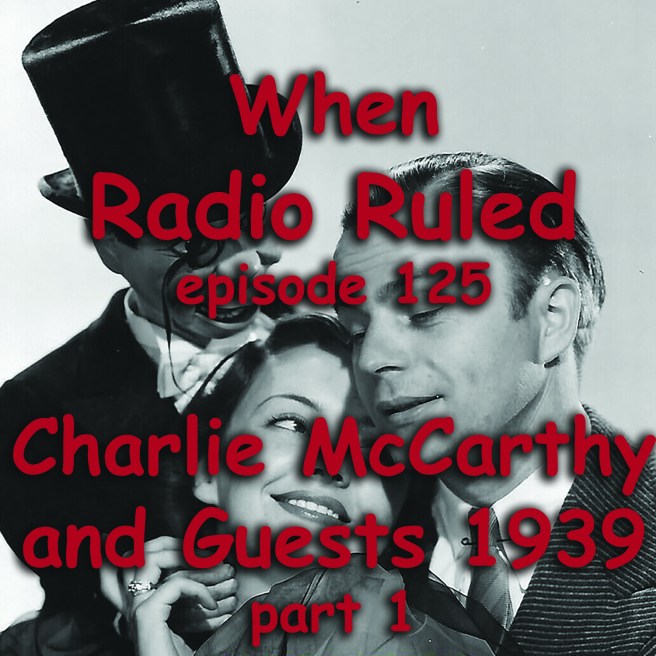 When Radio Ruled episode 125 – Charlie McCarthy and Guests 1939 part 1 ...