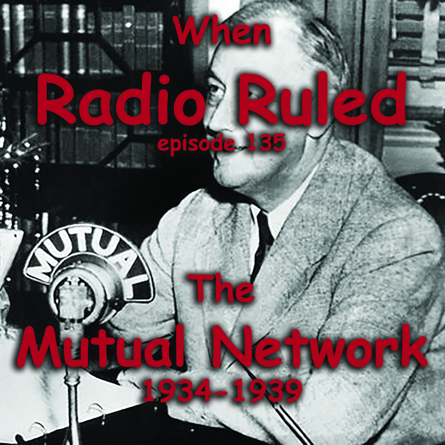 When Radio Ruled #135 – Origins of the Mutual Network 1934-39 | Before TV
